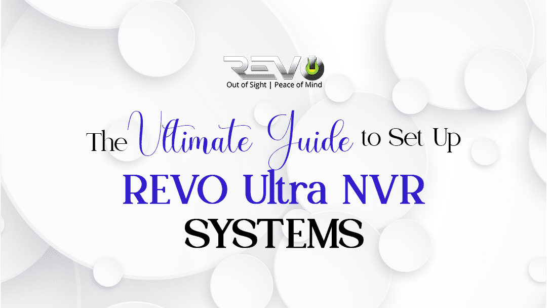 The Ultimate Guide to Set Up REVO Ultra NVR Systems